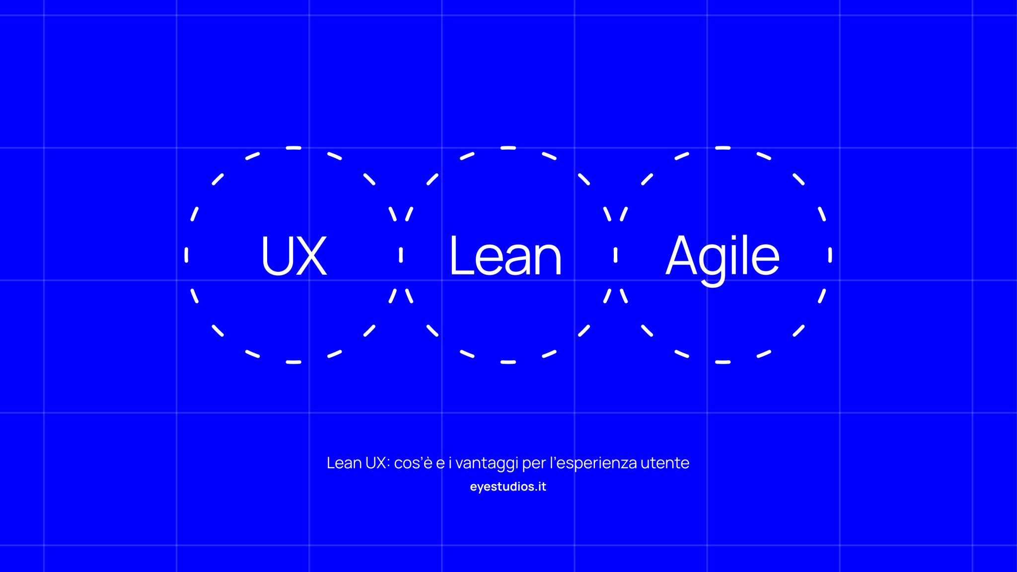 Lean UX: cos’è e i vantaggi per l’esperienza utente | Eye Studios